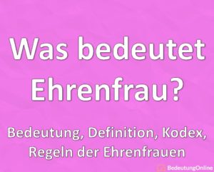 Was bedeutet Ehrenfrau? Bedeutung, Definition - Bedeutung Online