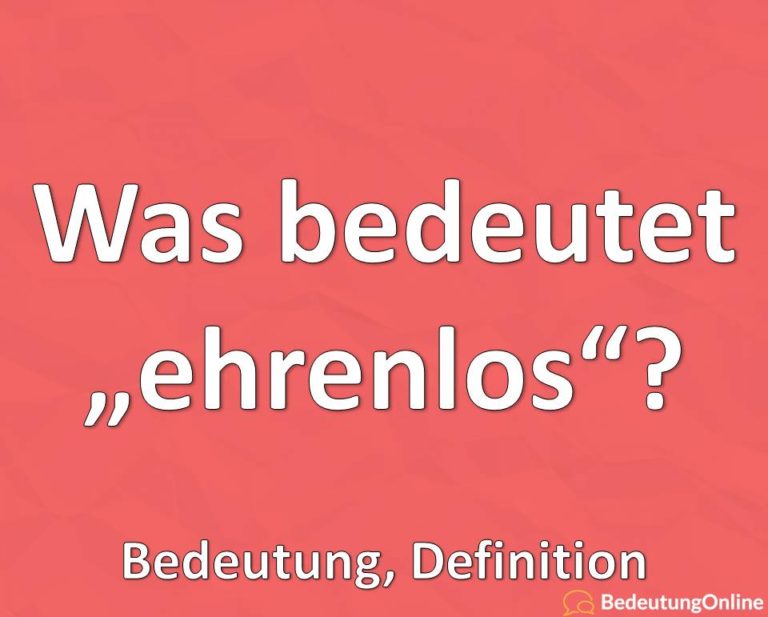 Was bedeutet "ehrenlos"? Bedeutung, Definition, Erklärung - Bedeutung ...