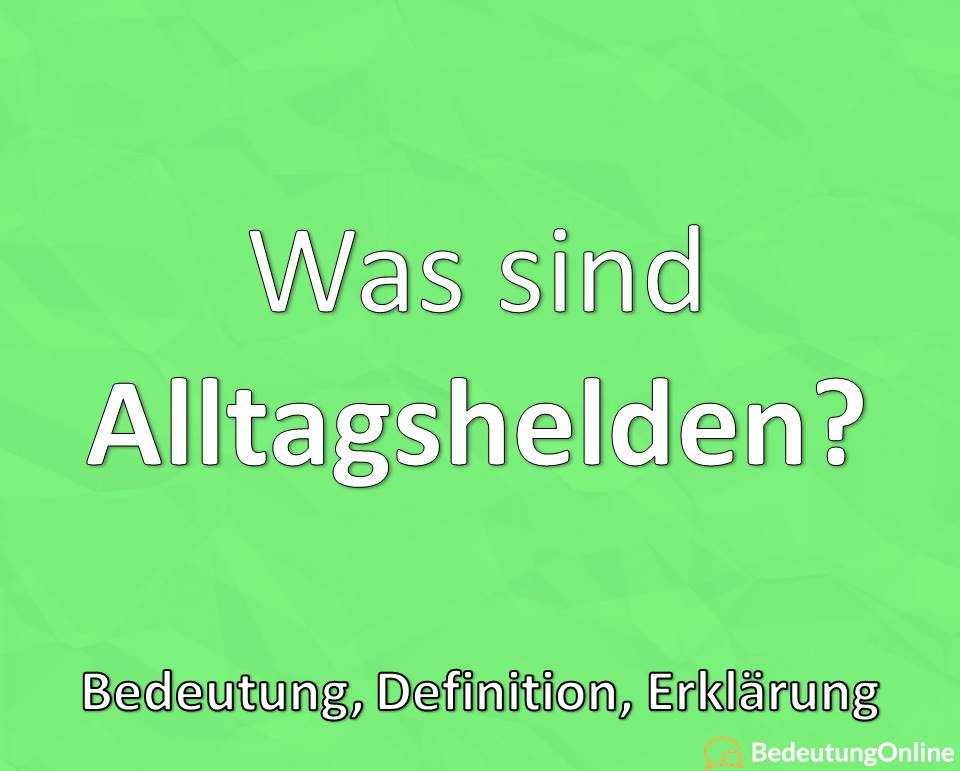 Was sind Alltagshelden? Was bedeutet das Wort? Bedeutung, Definition ...