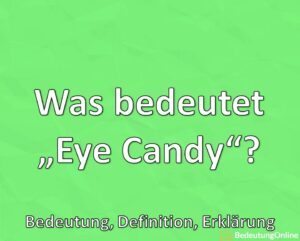 Was bedeutet "Eye Candy"? Bedeutung, Definition, Erklärung - Bedeutung ...