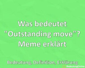 Was bedeutet "Outstanding move"? Meme erklärt, Bedeutung, Definition ...