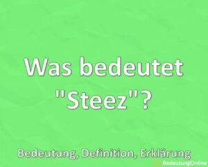 Was bedeutet "Steez"? Bedeutung, Definition, Erklärung - Bedeutung Online