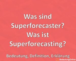 Was sind Superforecaster? Was ist Superforecasting? Bedeutung, Definition, Erklärung - Bedeutung ...