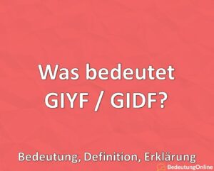 Was bedeutet GIYF / GIDF? Bedeutung, Definition, Erklärung - Bedeutung ...