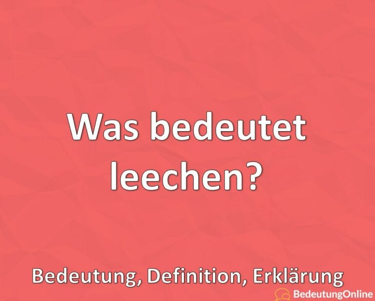 Was bedeutet leechen? Bedeutung, Definition, Erklärung - Bedeutung Online