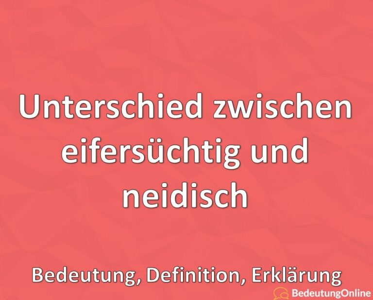 Unterschied zwischen Eifersucht / eifersüchtig und Neid / neidisch ...