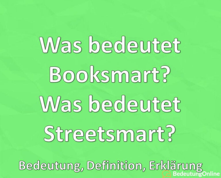 Was bedeutet Booksmart? Was bedeutet Streetsmart? Definition, Erklärung ...