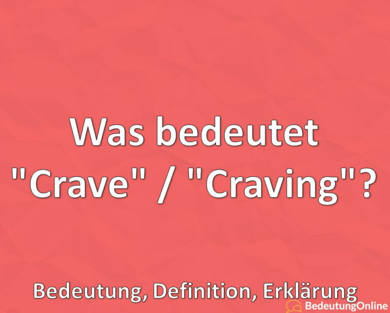 Was bedeutet "Crave" / "Craving"? Bedeutung, Definition, Erklärung ...