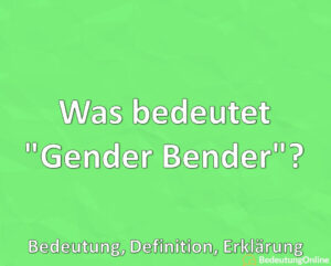 Was bedeutet "Gender Bender"? Bedeutung, Definition, Erklärung ...