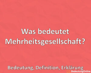 Was bedeutet Mehrheitsgesellschaft? Bedeutung, Definition, Erklärung ...