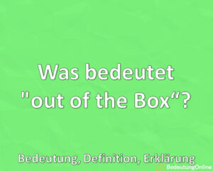 Was bedeutet "out of the Box" im Allgemeinen? Bedeutung, Definition ...