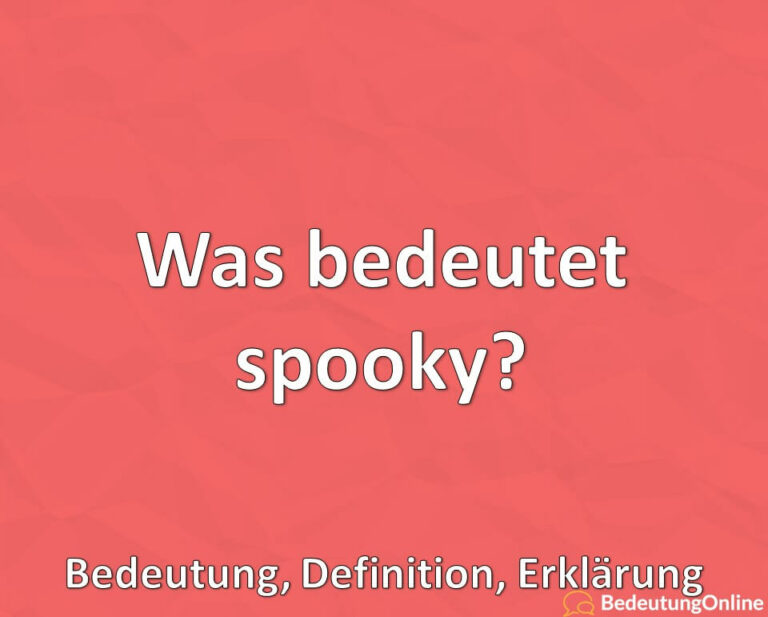 Was bedeutet spooky? Bedeutung, Definition, Erklärung - Bedeutung Online