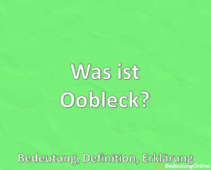 Was ist Oobleck? Bedeutung, Definition, Erklärung - Bedeutung Online