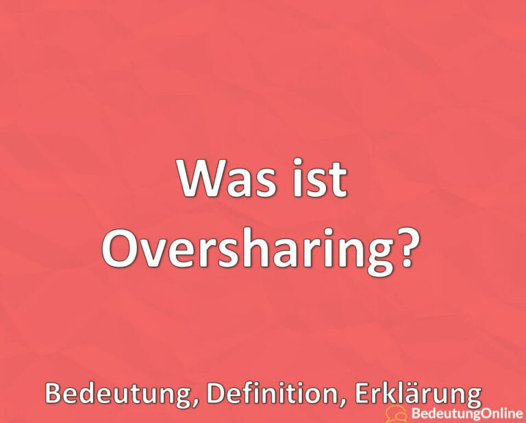 Was ist Oversharing? Bedeutung, Definition, Erklärung - Bedeutung Online