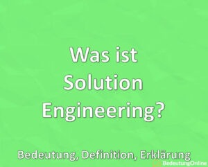 Was ist Solution Engineering? Bedeutung, Definition, Erklärung ...