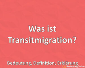 Was ist Transitmigration? Bedeutung, Definition, Erklärung - Bedeutung ...