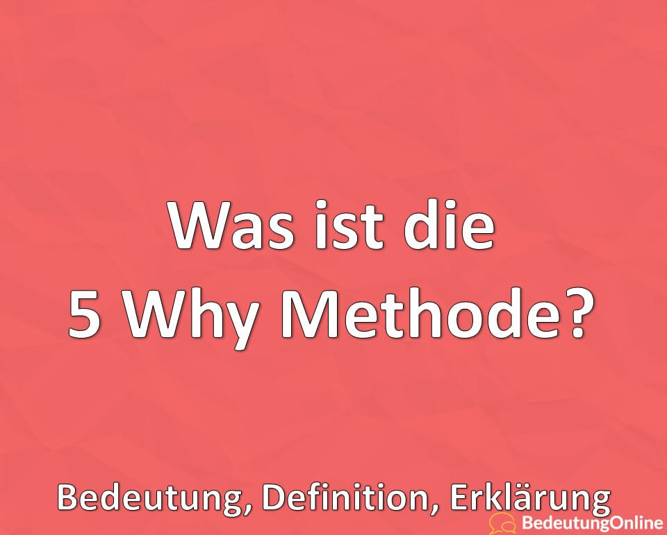 Was Ist Die 5 Why Methode Bedeutung Definition Erkl rung Bedeutung Was Ist Die 5 Why Methode Bedeutung Definition Erkl rung Bedeutung