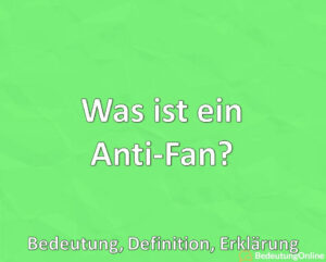 Was ist ein Anti-Fan? Bedeutung, Definition, Erklärung - Bedeutung Online