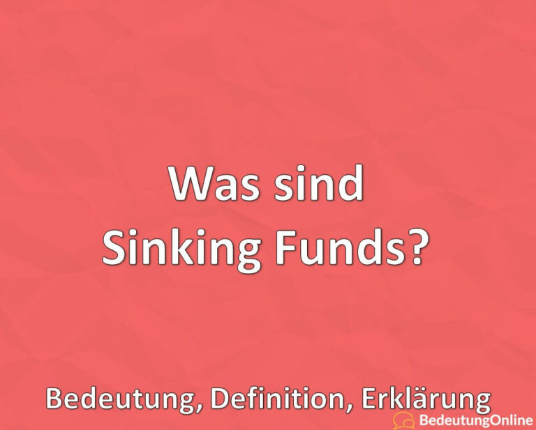 Was sind Sinking Funds? Bedeutung, Definition, Erklärung - Bedeutung Online
