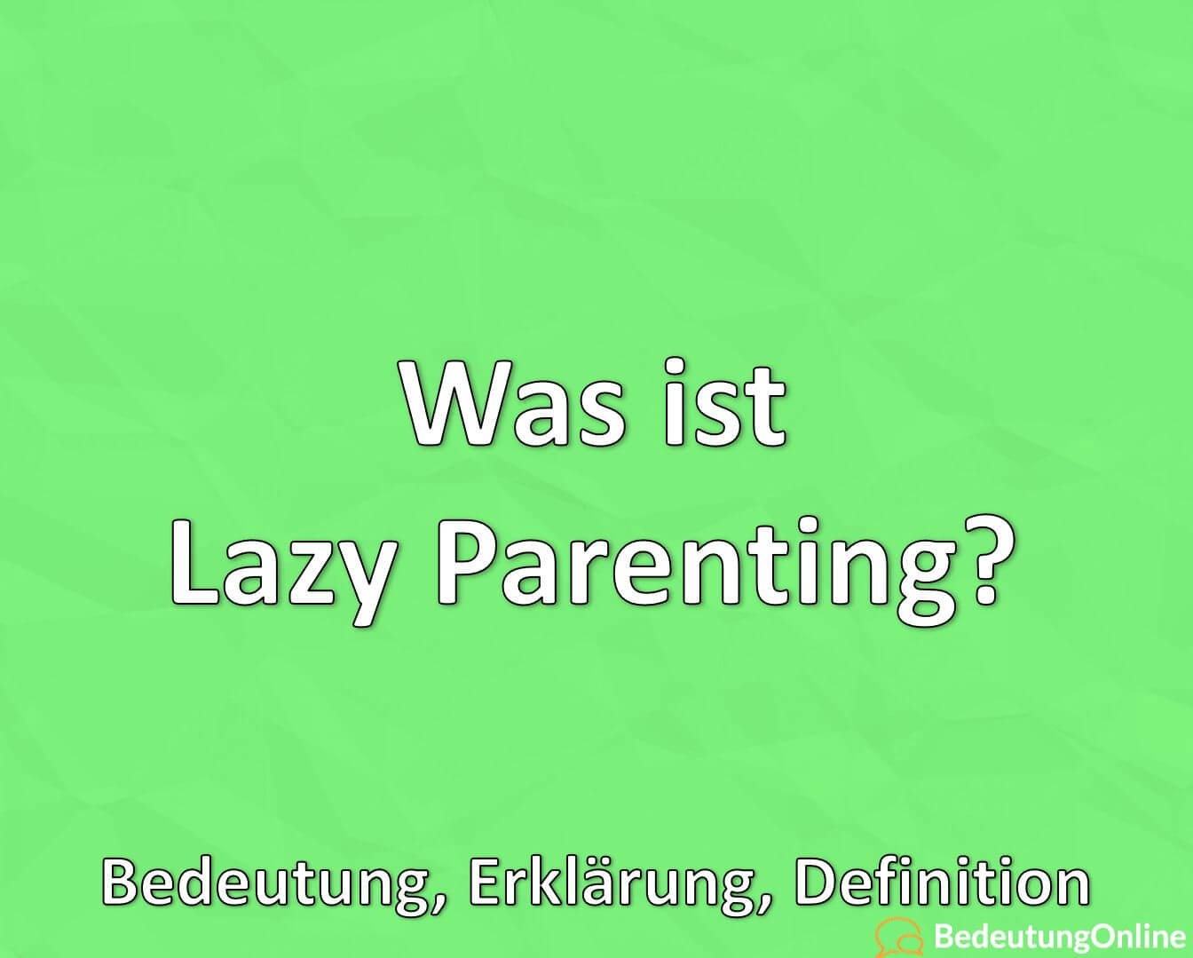 Was ist Lazy Parenting? Bedeutung, Erklärung, Definition - Bedeutung Online