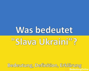 Was bedeutet "Slava Ukraini"? Bedeutung, Definition, Erklärung ...