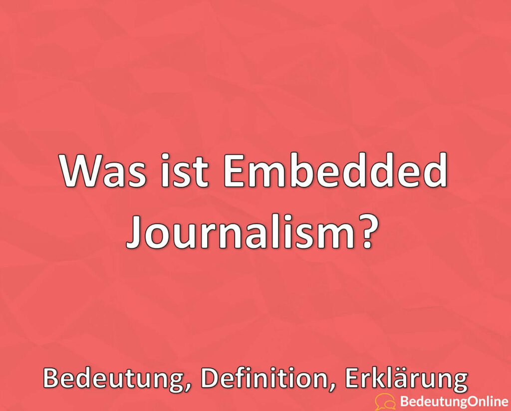 Was ist Embedded Journalism? Bedeutung, Definition, Erklärung ...