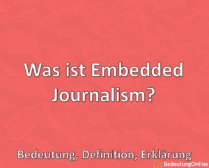 Was ist Embedded Journalism? Bedeutung, Definition, Erklärung ...