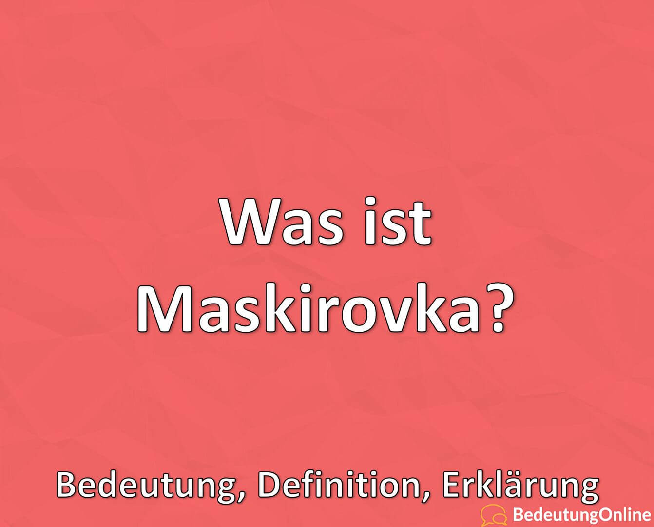 Was ist Maskirovka? Bedeutung, Definition, Erklärung - Bedeutung Online