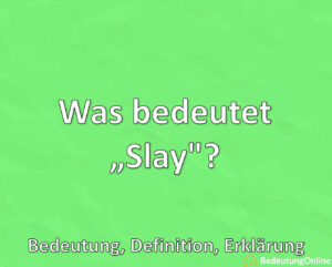 Was bedeutet "Slay"? Bedeutung, Definition, Erklärung - Bedeutung Online