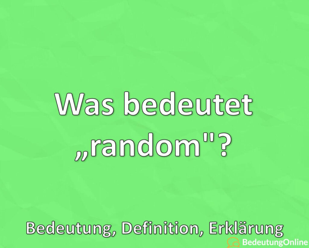 Was bedeutet "random"? Bedeutung, Definition, Erklärung - Bedeutung Online