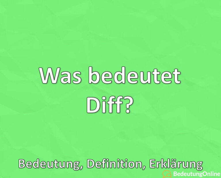 Was bedeutet "Diff"? Bedeutung, Definition, Erklärung - Bedeutung Online