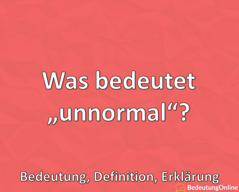 Was bedeutet "unnormal"? Bedeutung, Definition, Erklärung - Bedeutung ...