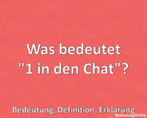 Was bedeutet "1 in den Chat"? Bedeutung, Definition, Erklärung ...