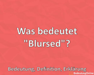 Was bedeutet "Blursed"? Bedeutung, Definition, Erklärung - Bedeutung Online