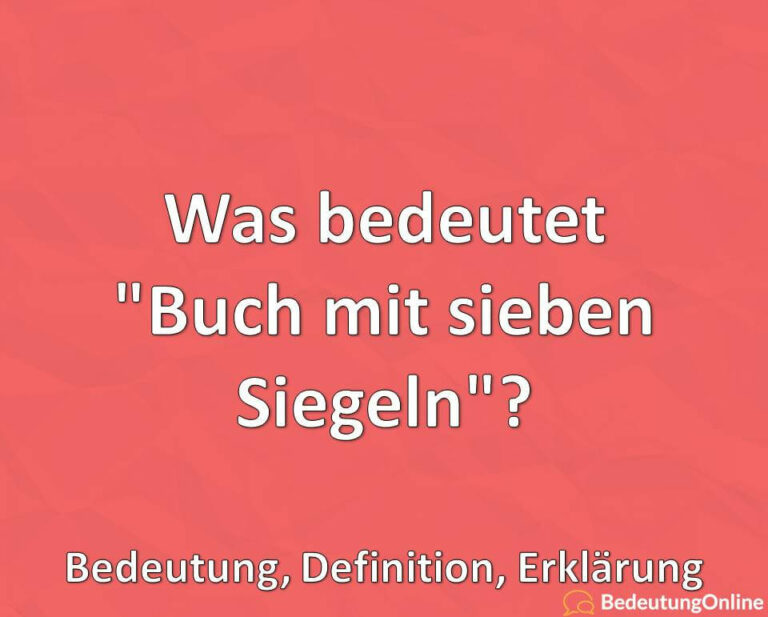 Was bedeutet "Buch mit sieben Siegeln"? Bedeutung, Definition ...