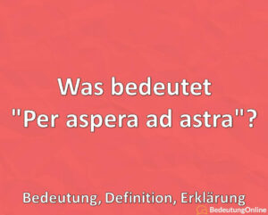 Was bedeutet "Per aspera ad astra"? Bedeutung, Definition, Erklärung ...