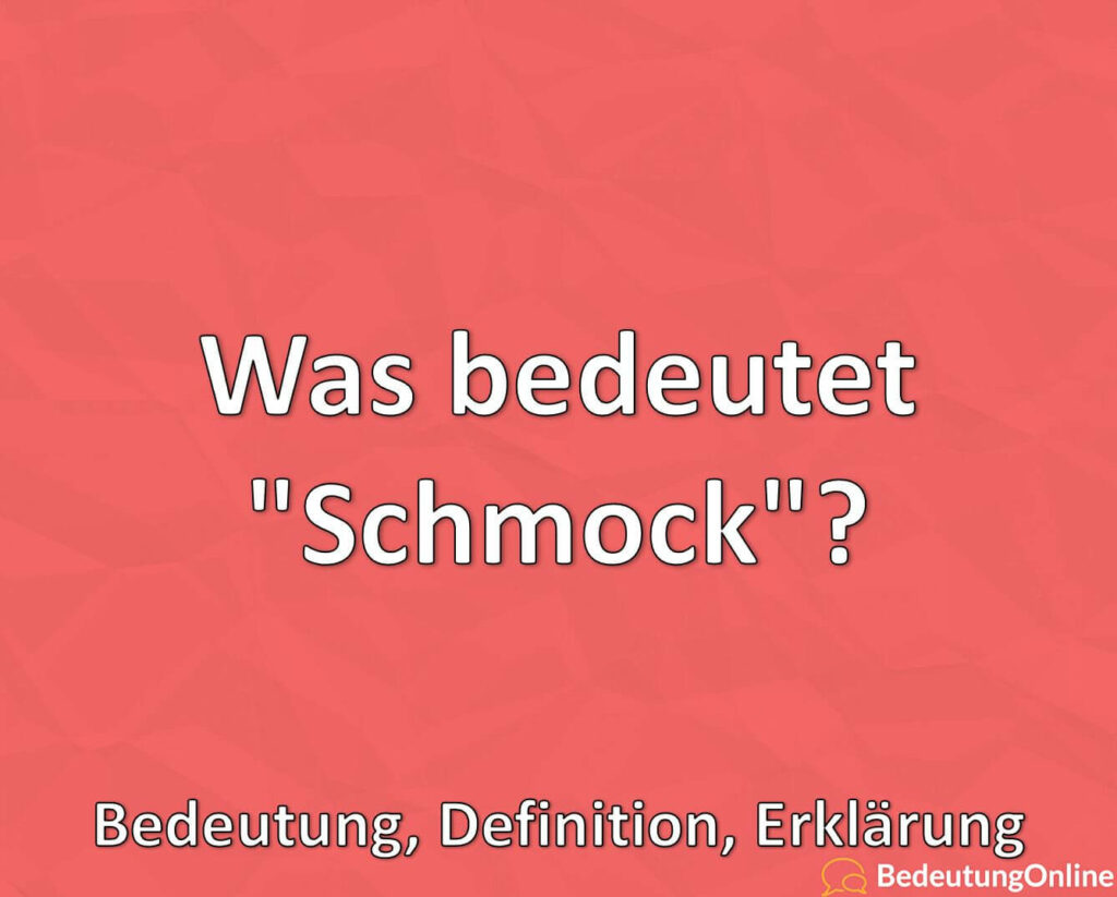 Was bedeutet "Schmock"? Wortherkunft, Bedeutung, Definition, Erklärung ...
