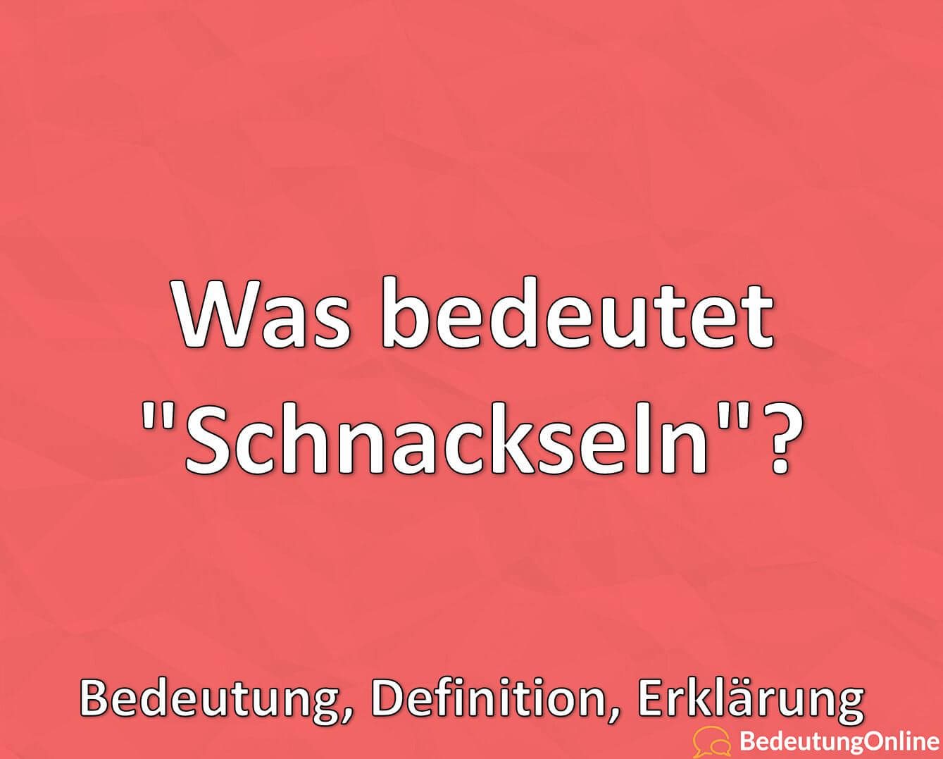 Was bedeutet "Schnackseln"? Bedeutung, Definition, Erklärung ...