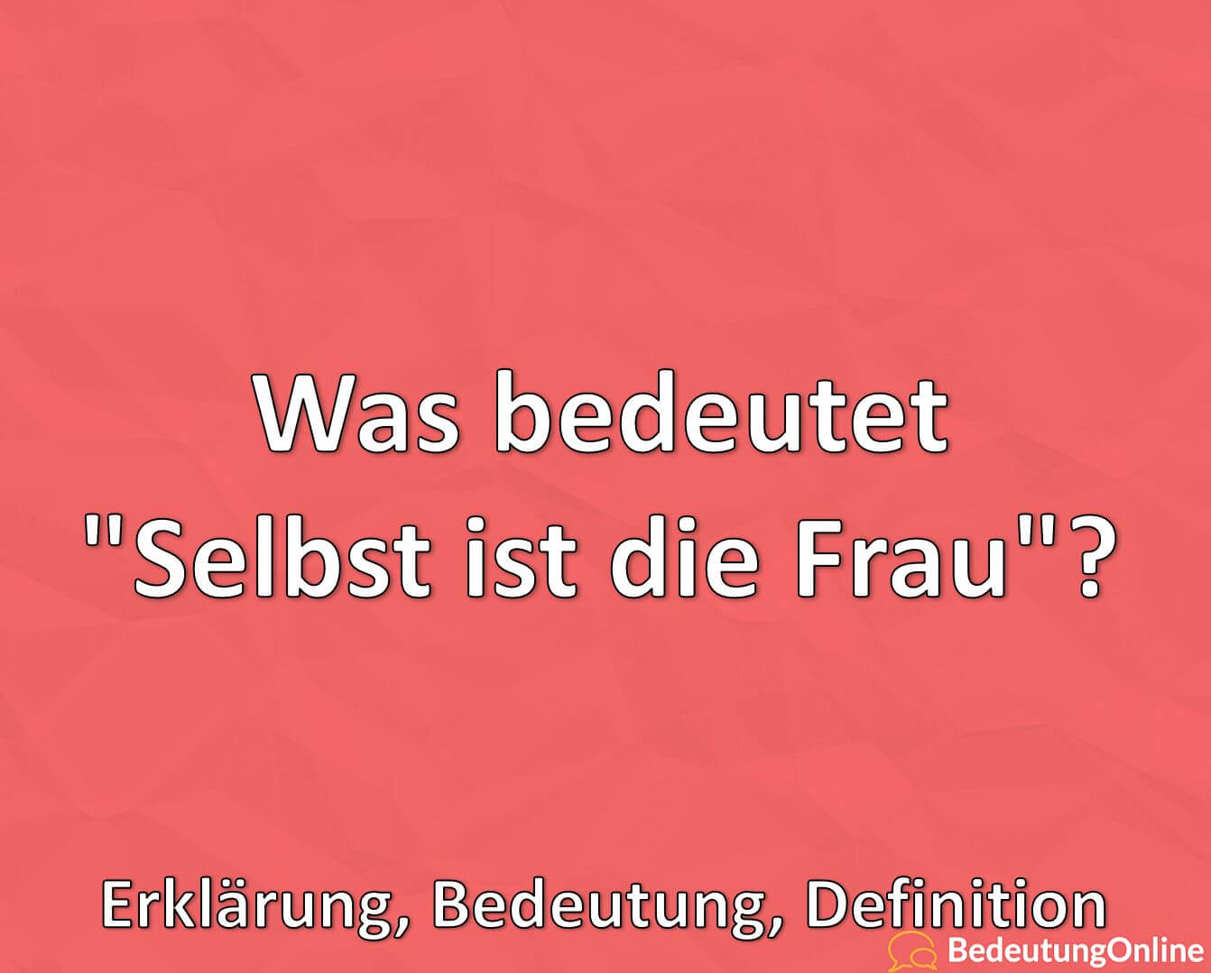 Was bedeutet "Selbst ist die Frau"? Erklärung, Bedeutung, Definition ...
