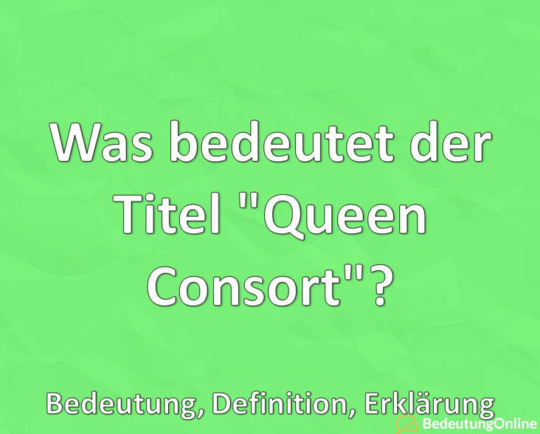 Was bedeutet der Titel "Queen Consort"? Bedeutung, Definition ...