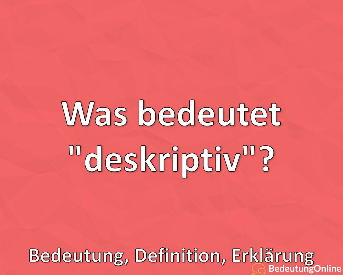 Was bedeutet "deskriptiv"? Bedeutung, Definition, Erklärung - Bedeutung ...