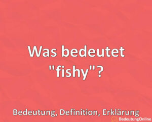 Was bedeutet "fishy"? Bedeutung, Definition, Erklärung - Bedeutung Online