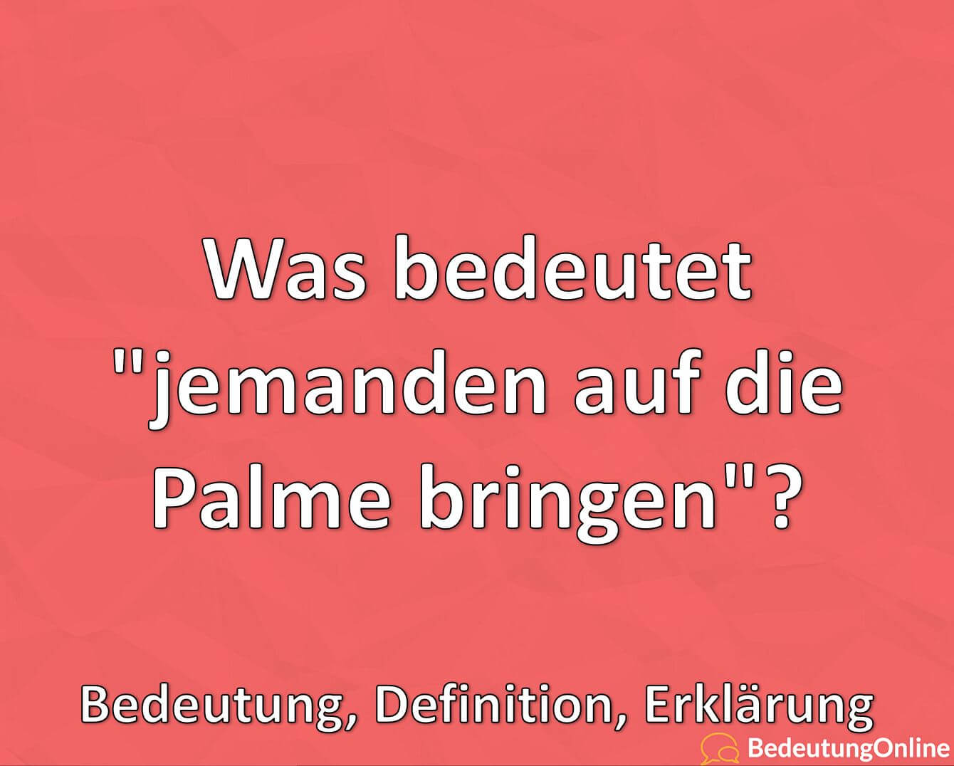 Was bedeutet "jemanden auf die Palme bringen"? Bedeutung, Definition ...