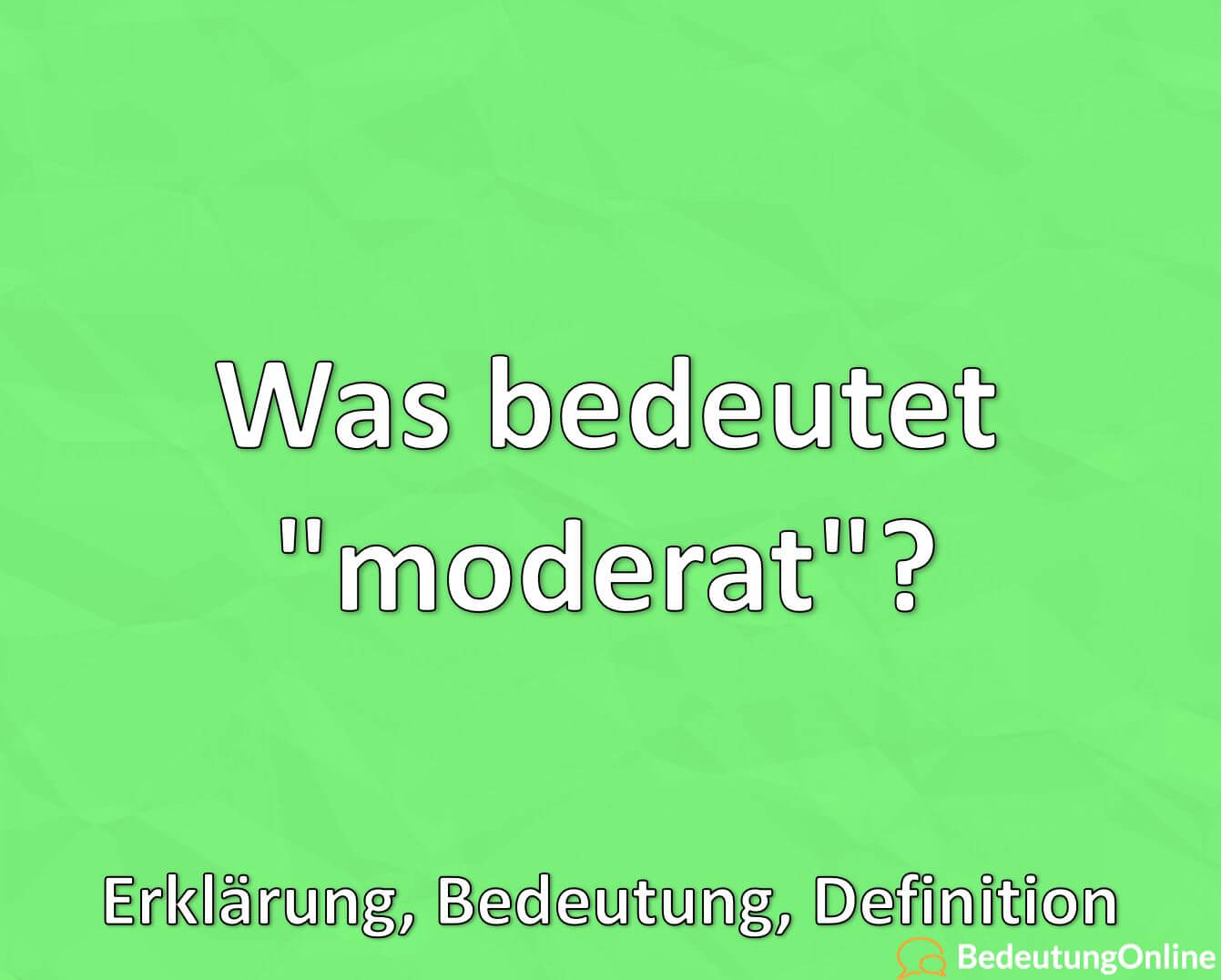 Was bedeutet "moderat"? Erklärung, Bedeutung, Definition - Bedeutung Online