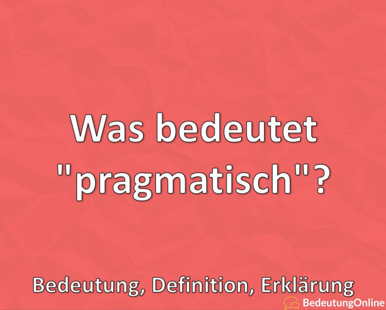 Was bedeutet "pragmatisch"? Bedeutung, Definition, Erklärung ...
