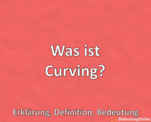 Was ist Curving? Erklärung, Definition, Bedeutung - Bedeutung Online