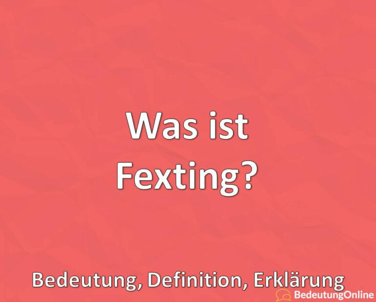 Was ist Fexting? Bedeutung, Definition, Erklärung - Bedeutung Online