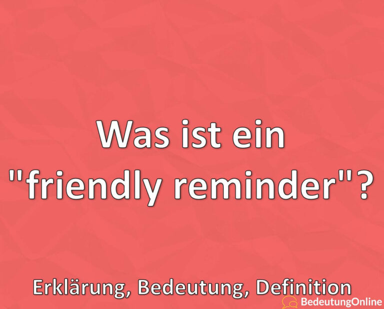 Was ist ein "friendly reminder"? Was bedeutet das? Erklärung, Bedeutung ...