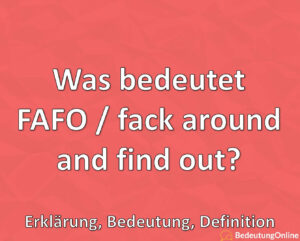 Was bedeutet FAFO / fack around and find out? Erklärung, Bedeutung ...