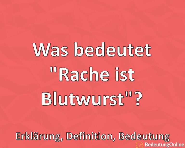 Was bedeutet "Rache ist Blutwurst"? Wo kommt die Redewendung her ...